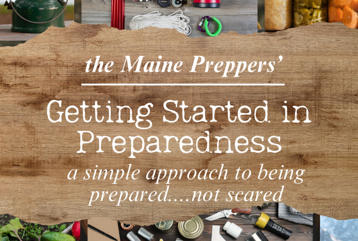 Getting Started in Preparedness - The Maine Prepper